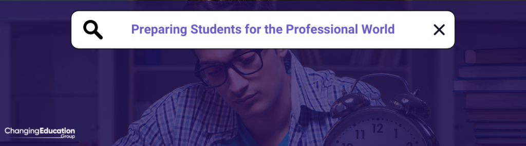 Preparing Students for the Professional World - Changing Education